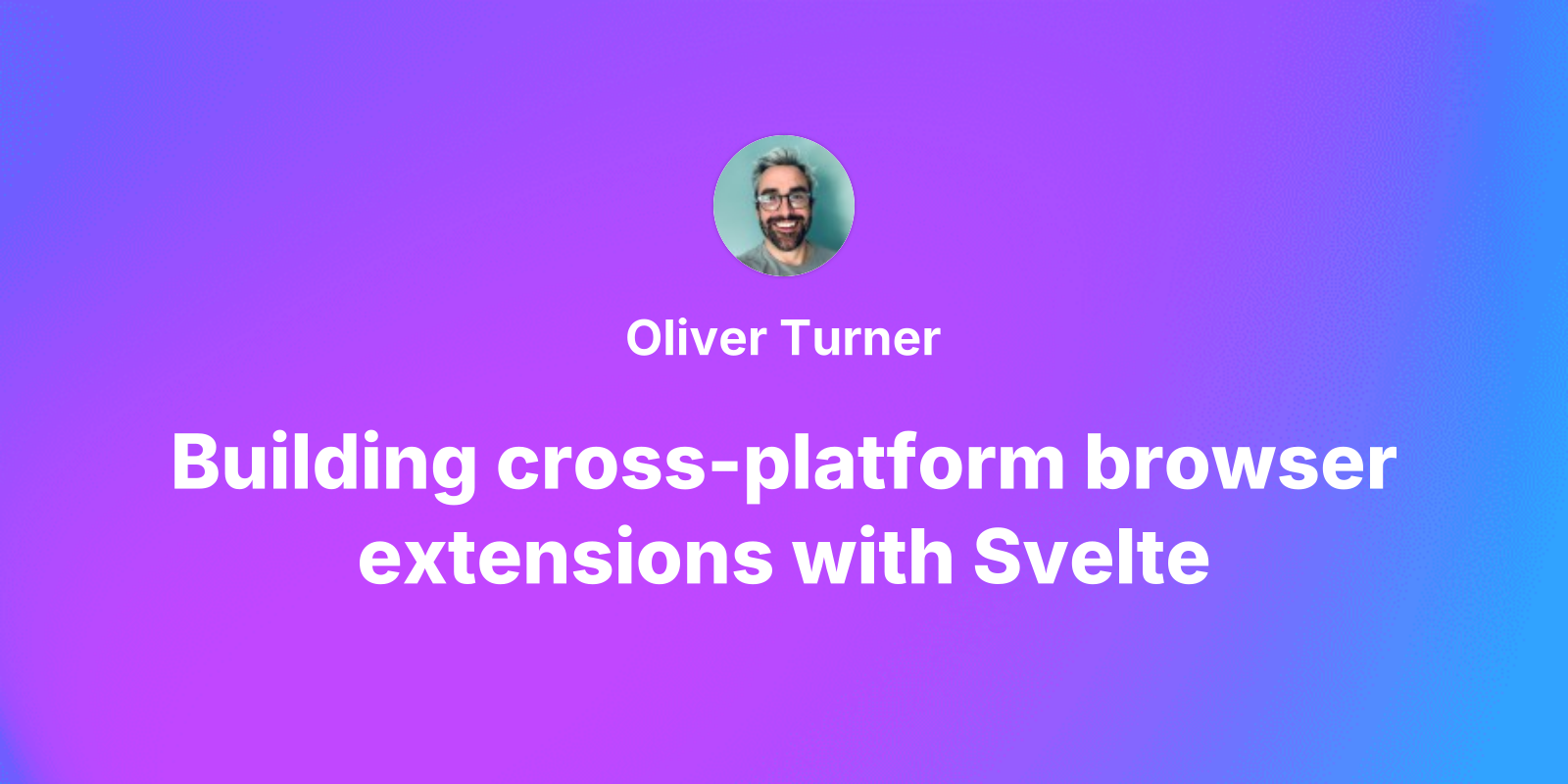 Building cross-platform browser extensions with Svelte by Oliver Turner | Guild