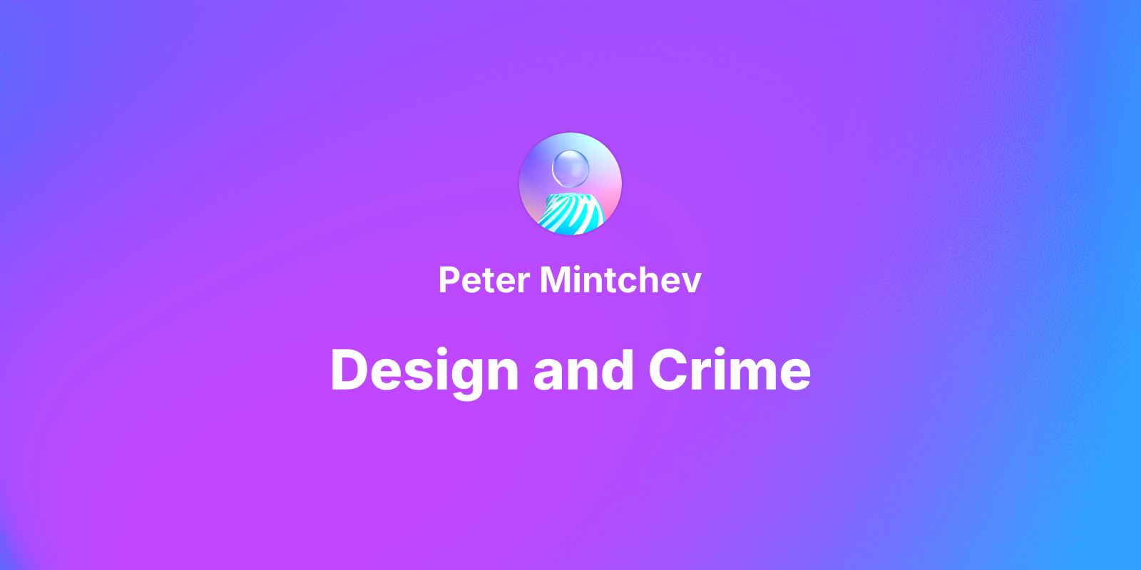 Design and Crime by Peter Mintchev | Guild