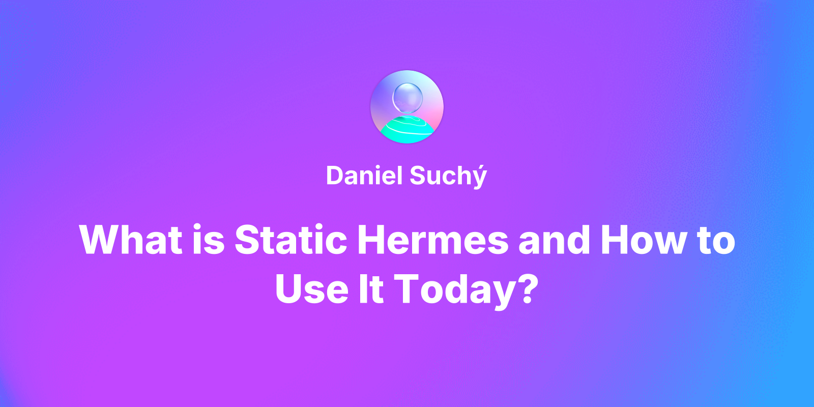 What is Static Hermes and How to Use It Today? by Daniel Suchý | Guild